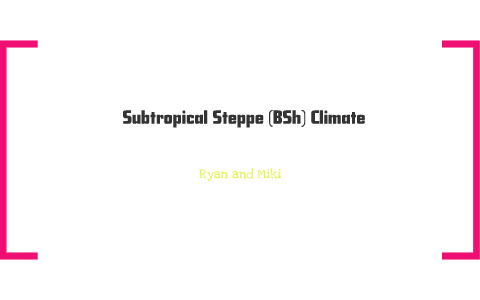 Subtropical Steppe (BSh) Climate by Michaela Linskens on Prezi