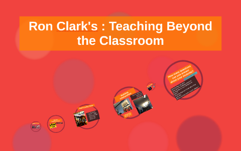 Ron Clark :Teaching Beyond the Classroom by Kathleen Moore on Prezi