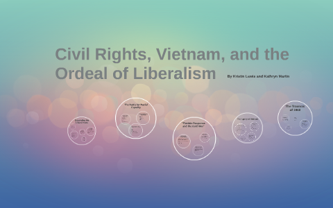 Civil Rights, Vietnam, and the Ordeal of Liberalism by Kris Lewis on Prezi