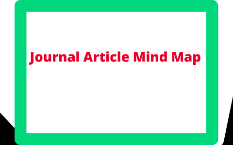 Journal Article Mind Map by Adrian Gordon on Prezi