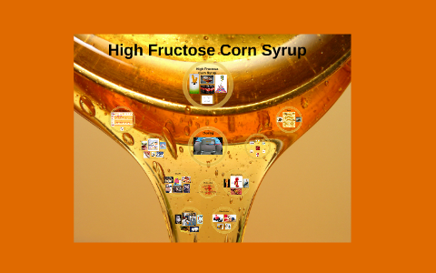 High Fructose Corn Syrup by Christopher Day on Prezi