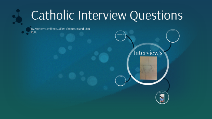 Catholic Interview Questions by on Prezi