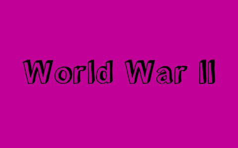 World War II by Payton Lea on Prezi