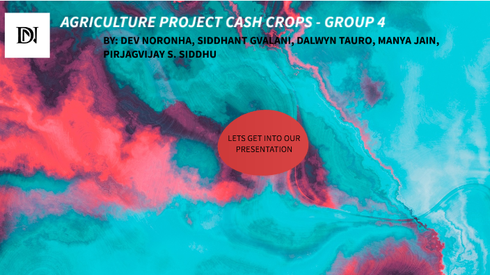 AGRICULTURE PROJECT CASH CROPS - GROUP 4 by Dev Noronha on Prezi