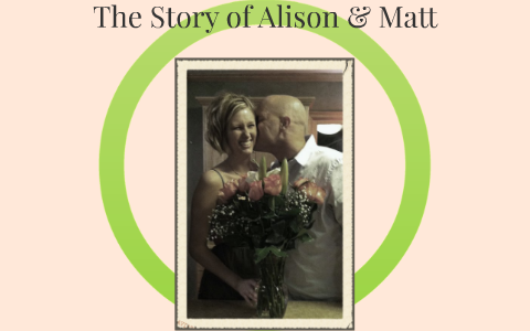 The story of Matt & Alison by Matt Solma on Prezi