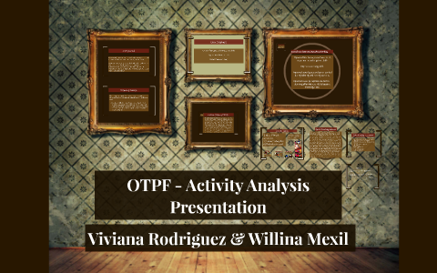 OTPF - Activity Analysis Presentation by Vivi Rodriguez on Prezi