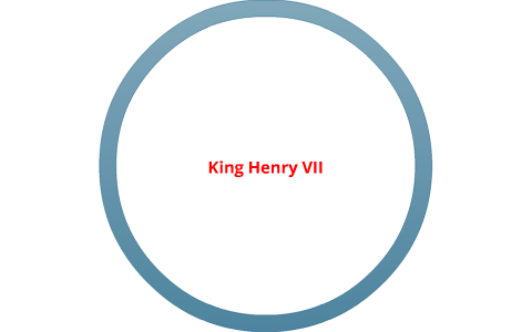 King Henry VII by David Cercone on Prezi