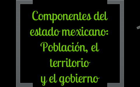 Componentes del estado mexicano: Población, territorio y gobierno by ...