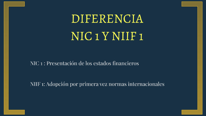 DIFERENCIA NIC 1 Y NIIF 1 by Luis Garcia on Prezi