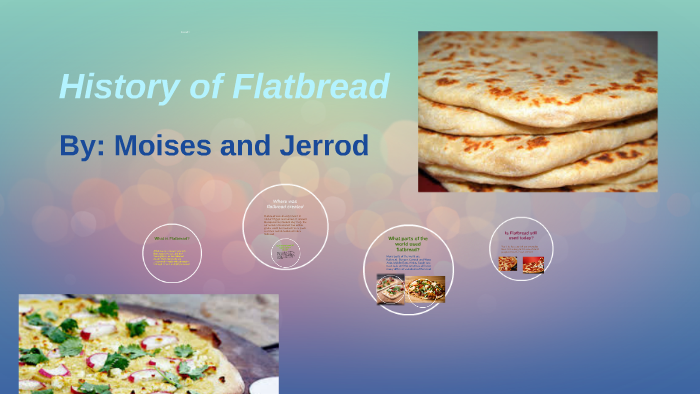 History of Flatbread by Jerrod Williams on Prezi