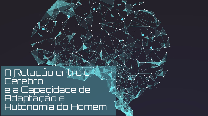 Relação entre o Cérebro e a Capacidade de Adaptação e Autonomia do ... Relação entre o Cérebro e a Capacidade de Adaptação e Autonomia do ...