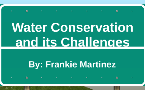 Water Conservation and its Challenges by Francisco Martinez on Prezi