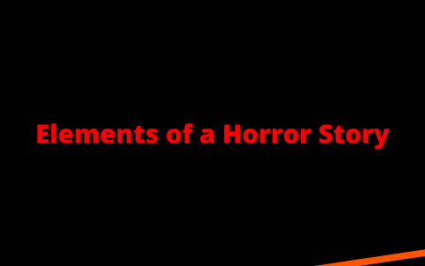 Elements of a Horror Story by Satchel Kleyn on Prezi