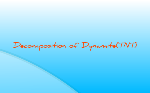 Decomposition of Dynamite (TNT) by Adam Ma on Prezi