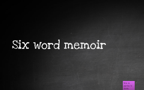 Six word memoir by Marinna Wessinger on Prezi