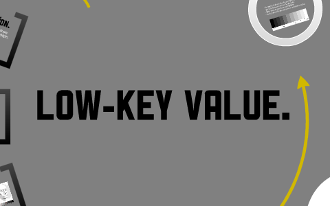 low-key value. by Linnea Goold on Prezi