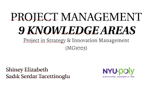 PROJECT MANAGEMENT 9 KNOWLEDGE AREAS by SADIK SERDAR TACETTINOGLU on Prezi