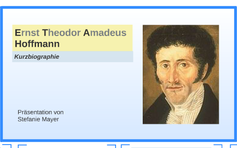 Ernst Theodor Amadeus Hoffmann by Stefanie Mayer on Prezi
