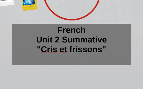 French Cris and Frisson Summative by Sarah Cheesey on Prezi