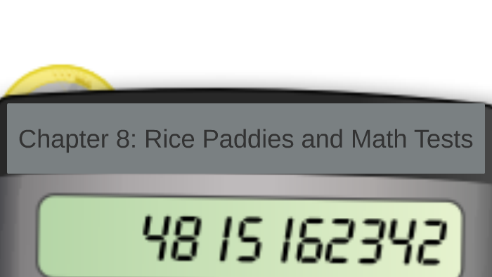Chapter 8: Rice Paddies and Math Tests by Anchal Gupta on Prezi