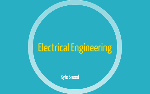 Electrical Engineering by Kyle Sneed on Prezi