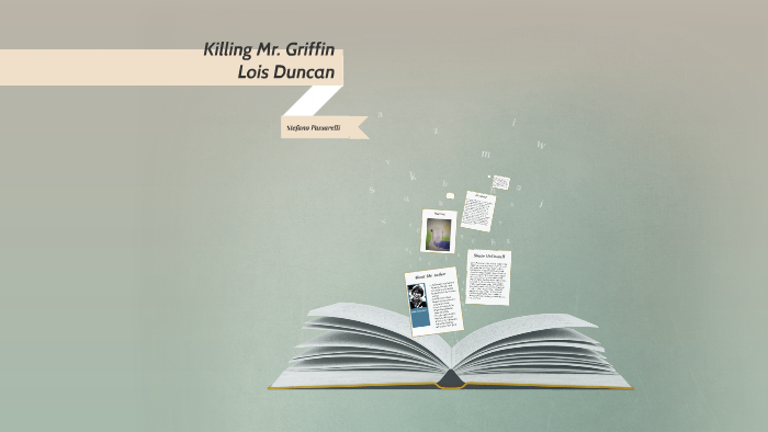 Killing Mr. Griffin by Lois Duncan by Stefano Passarelli on Prezi