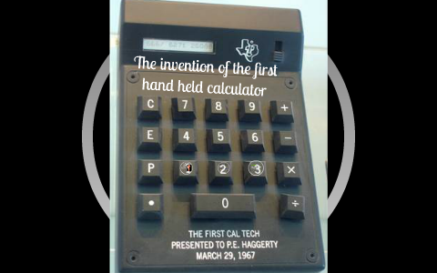 The invention of the first hand held calculator by Austin Vandyke on Prezi