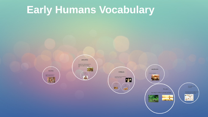 Early Humans Vocabulary by Kim Hernandez on Prezi
