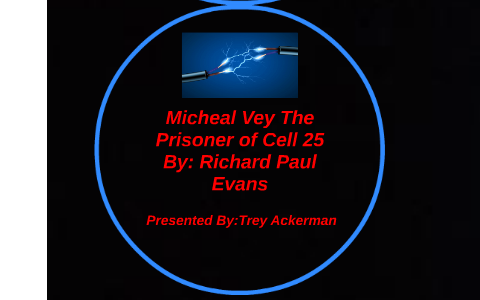 Micheal Vey Prisoner of Cell 25 by Trey Ackerman on Prezi