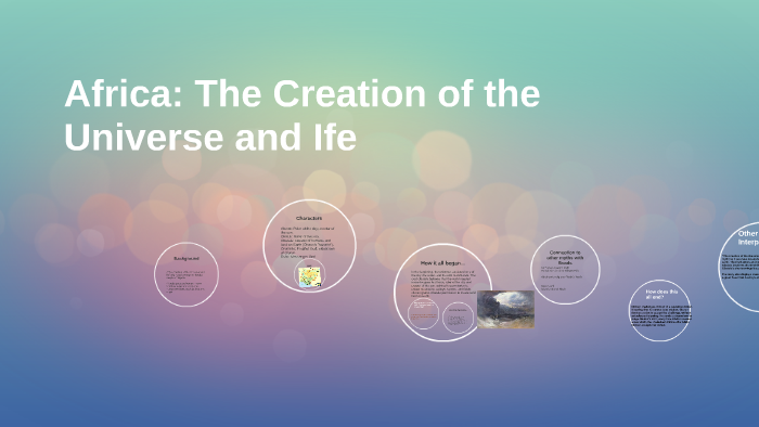 The Creation of the Universe and Ife by Ali Marafie on Prezi