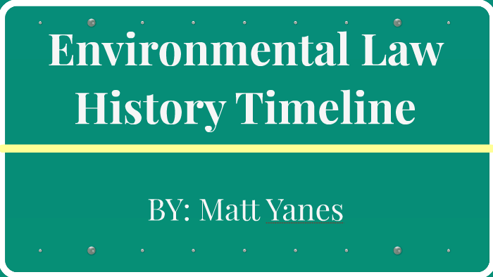 Environmental Law History Timeline by Matt Yanes on Prezi