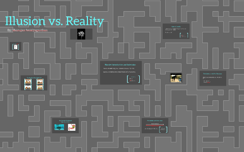 Illusion vs. Reality by King Saru on Prezi