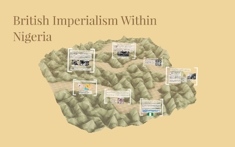 British Imperialism Within Nigeria by Chisom Ilogu on Prezi