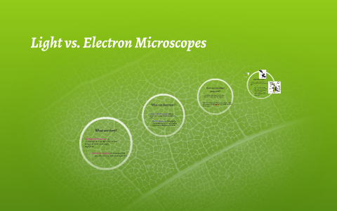 Light vs. Electron Microscopes by Jumoke Gbadebo on Prezi