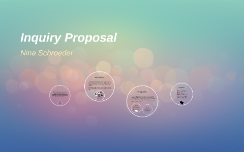 Inquiry Proposal by Nina Schroeder on Prezi