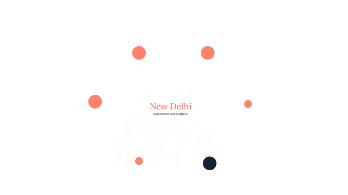 New Delhi and the Effects of Urbanisation by phoebe curran on Prezi