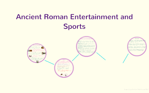 Ancient Roman Entertainment and Sports by jocelyn cervantes on Prezi