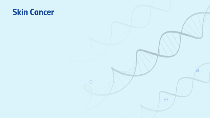 Skin Cancer by kate kirwan on Prezi