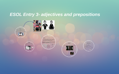 ESOL Entry 3- adjectives and prepositions by rebeka rangelov on Prezi