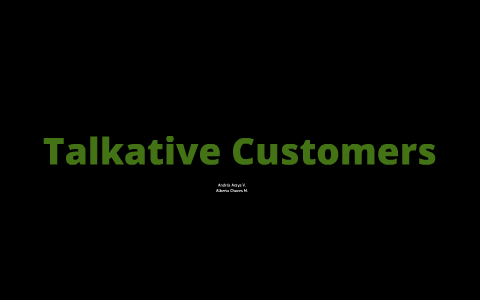 Talkative Customers by andres araya on Prezi