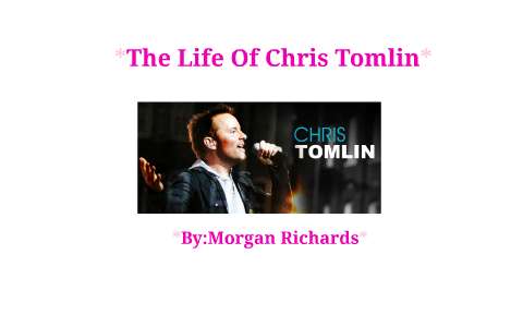 *The Life Of Chris Tomlin* by Morgan Richards on Prezi