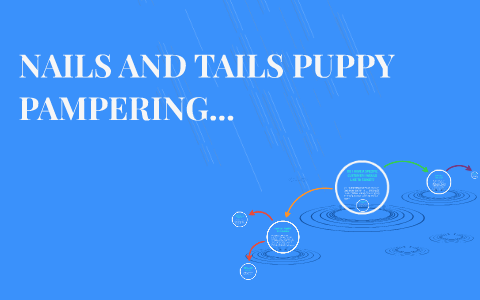 NAILS AND TAILS PUPPY PAMPERING... by Emily Moller on Prezi