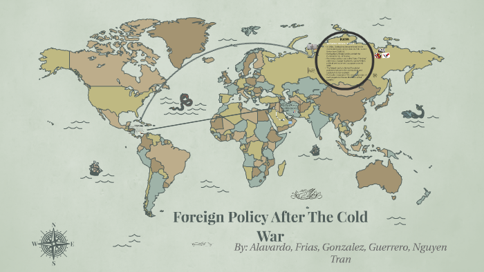 Foreign Policy After The Cold War by jessica gonzaleza on Prezi