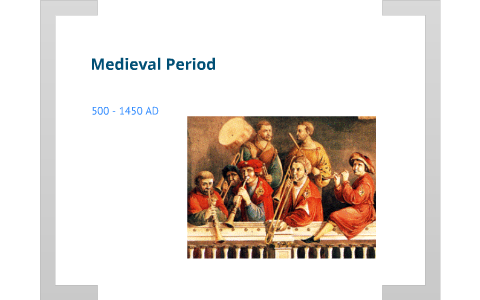 Medieval Period 500-1450 AD by Lisa Racioppo on Prezi
