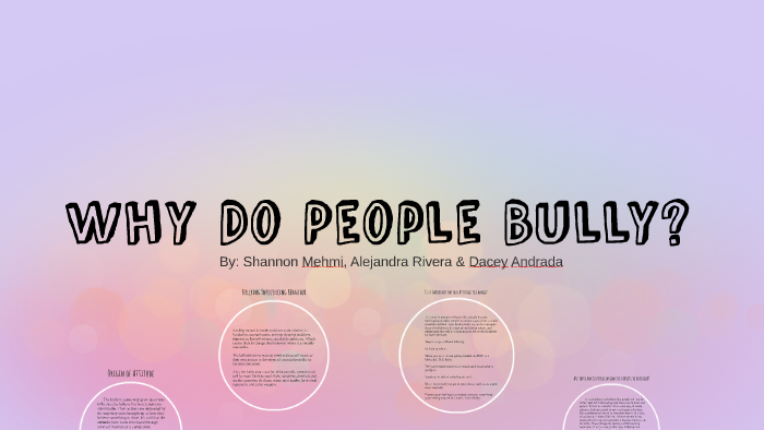 Why Do People Bully? by Shannon Mehmi on Prezi
