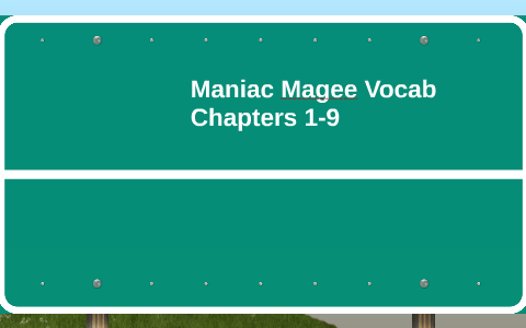 Maniac Magee Vocab Chapters 1-7 by Katherine Hague on Prezi