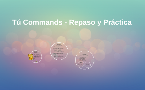 Tú Commands - Repaso y Práctica by Nancy Lewis-Means on Prezi