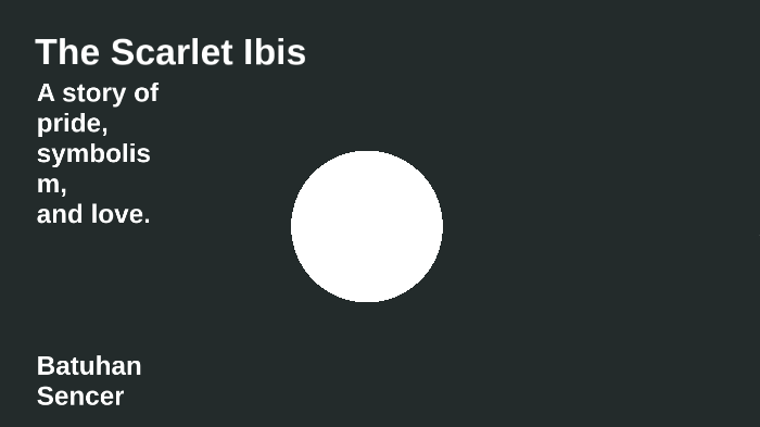 The Scarlet Ibis by Batuhan Sencer on Prezi