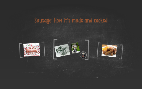 Sausage: How it's made and cooked by Nathan Berning on Prezi