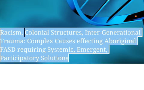 Racism, Colonial Structures, Inter-Generational Trauma: Complex Causes ...